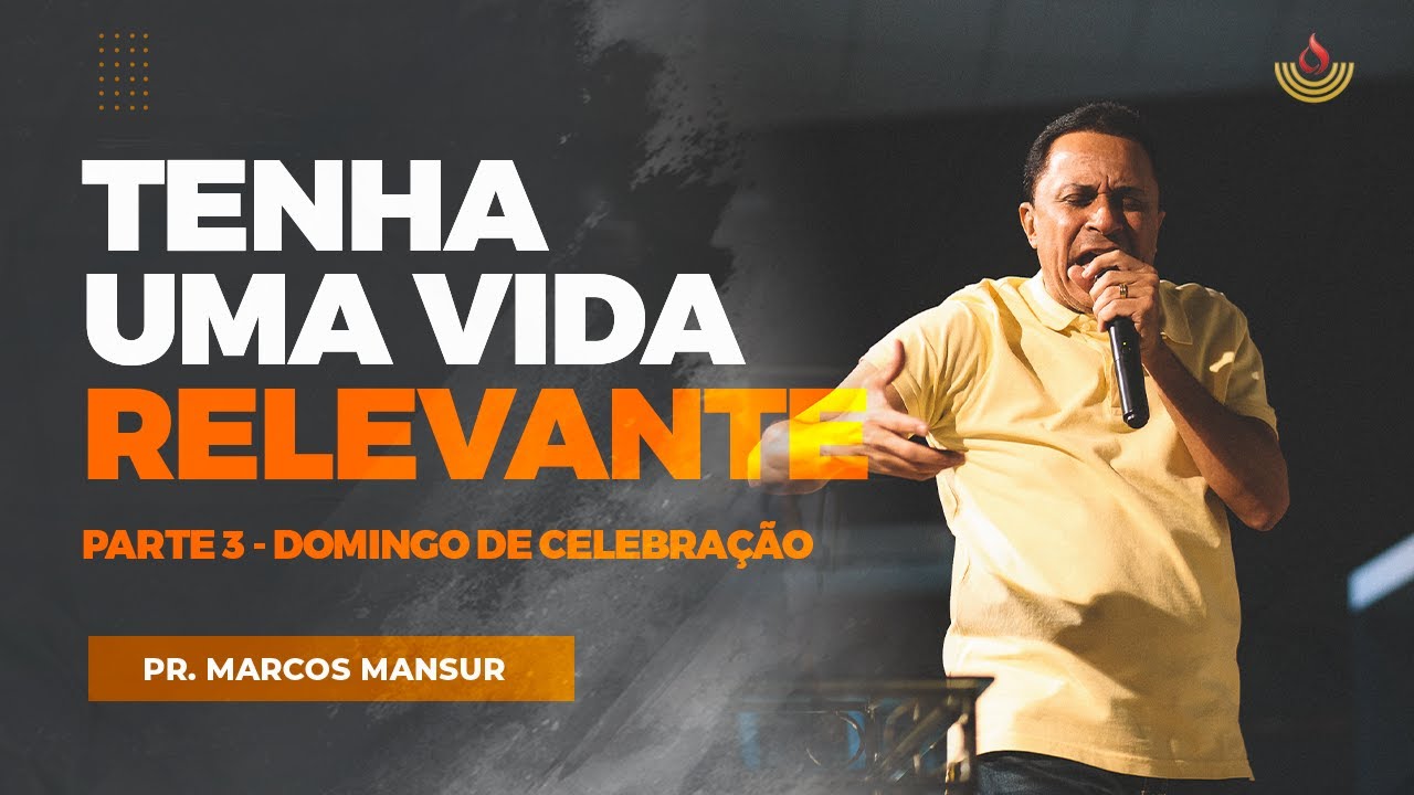 TENHA UMA VIDA RELEVANTE - PARTE3 - PR. MARCOS MANSUR - YouTube