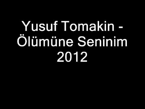 Yusuf Tomakin   Ölümüne Seninim 2012