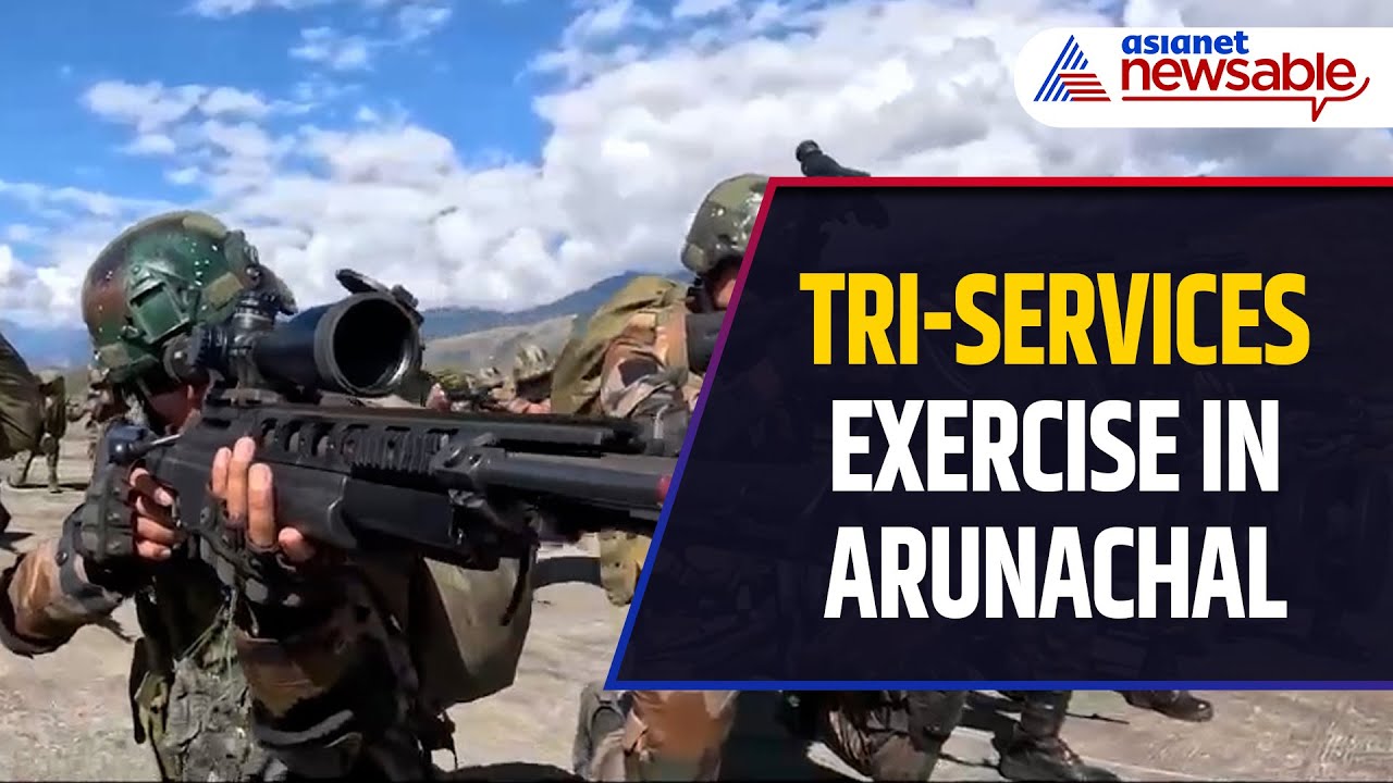 Ex Poorvi Prahar: Tri-Services Exercise in Arunachal Pradesh ...