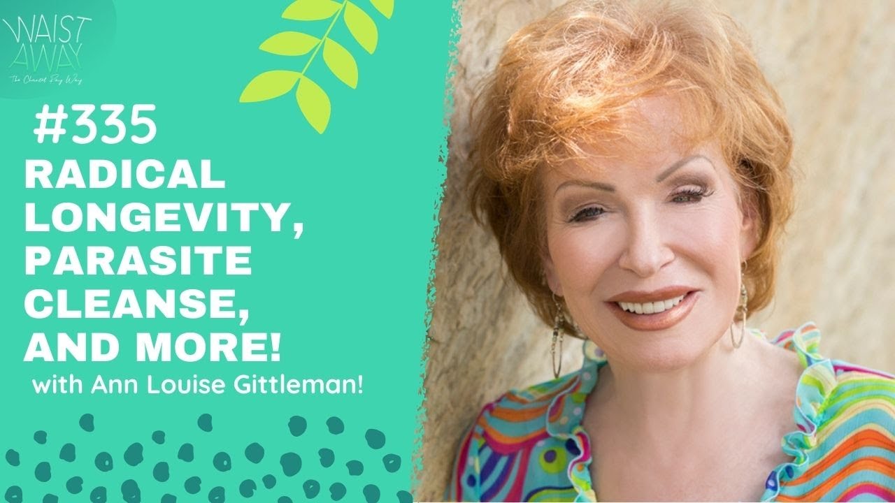 Radical Longevity, Parasite Cleanse, and more - with Ann Louise ...