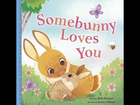 Kids Book Read Aloud: SomeBunny Loves You. Words by Rose Rossner Pictures by Jessica Gibson