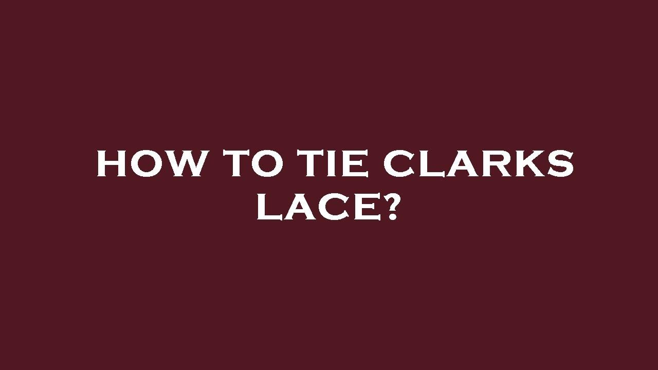 How to tie clarks lace? - YouTube