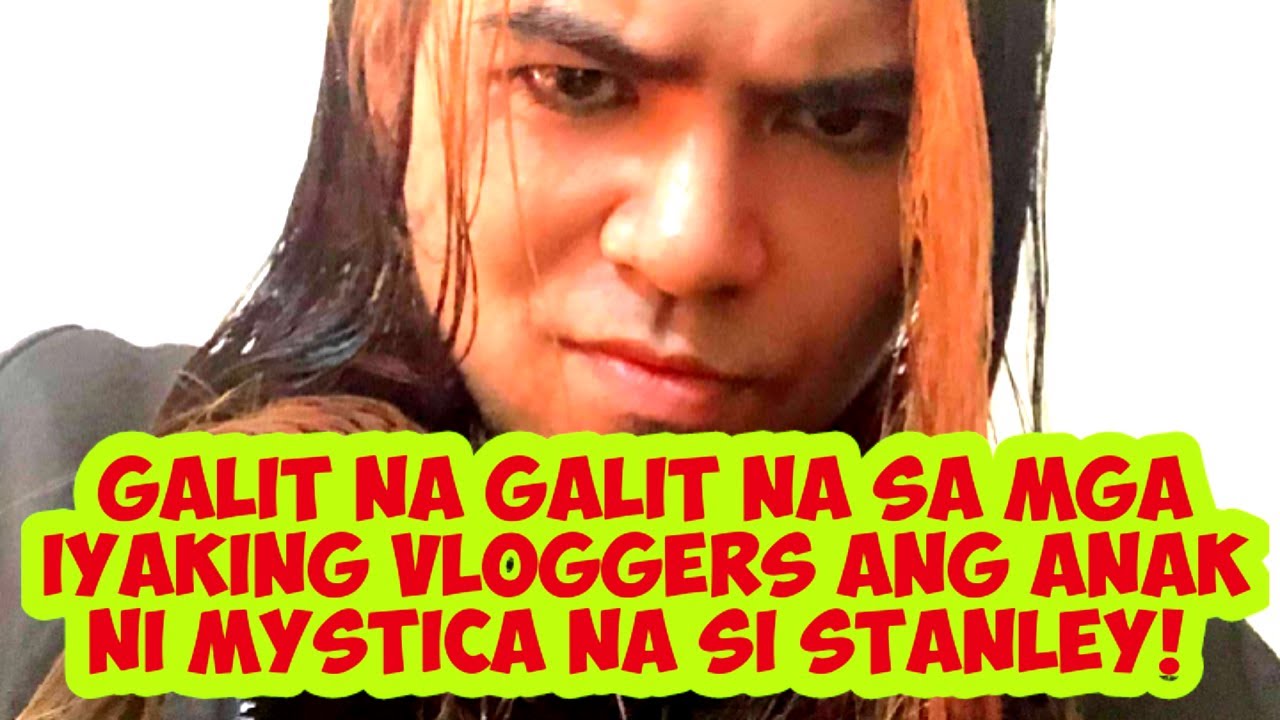 MUKHANG GALIT YATA SA MGA IYAKING VLOGGERS SI STANLEY (LATE UPLOAD ON ...