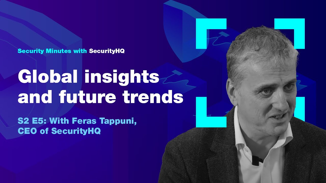 Security Minutes with SecurityHQ S2 Ep 5 - Global insights and future ...