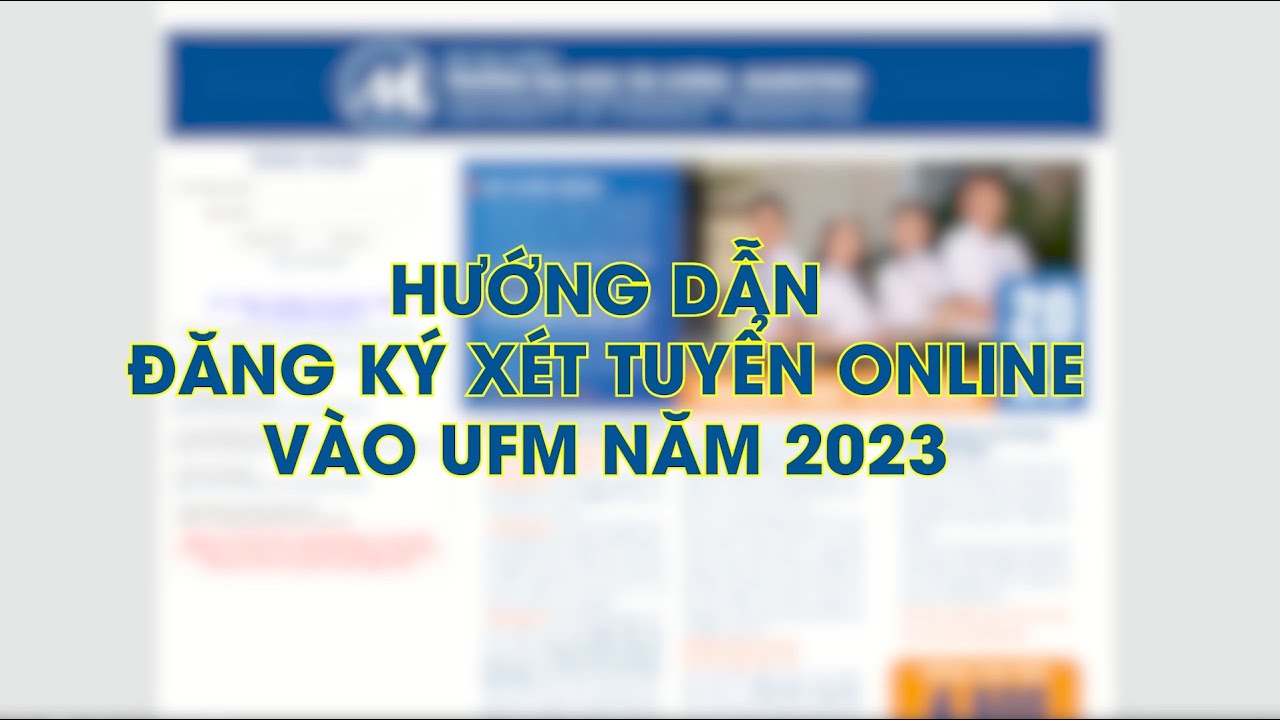 Hướng dẫn Đăng ký xét tuyển Online vào UFM năm 2023 - YouTube