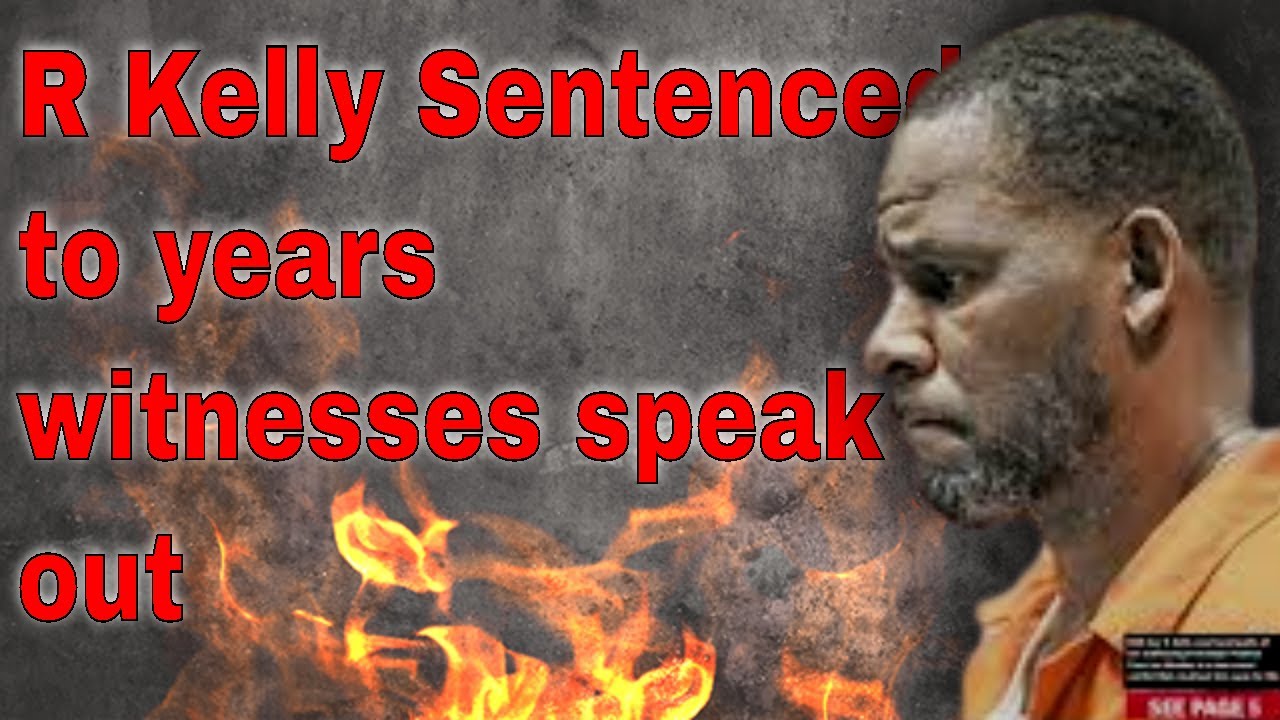 R Kelly sentenced to years witnesses speak out - YouTube