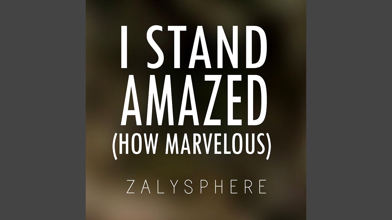 I Stand Amazed (How Marvelous) - YouTube