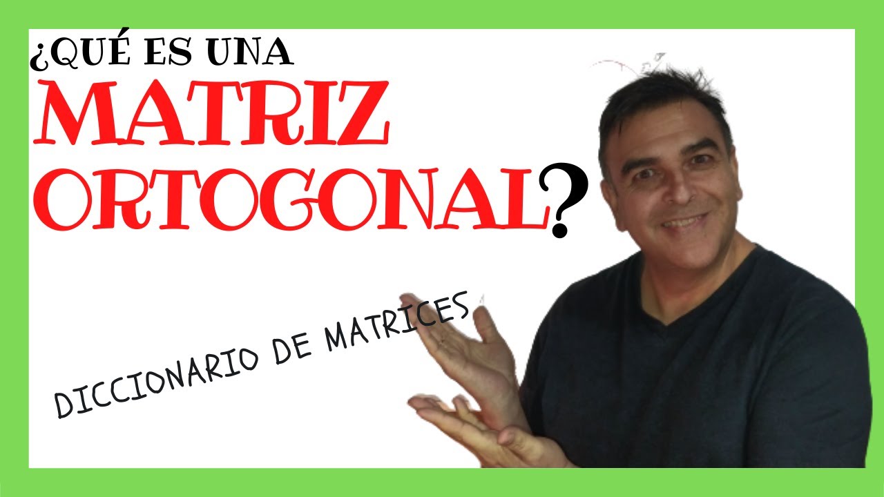 ¿Qué es una MATRIZ ORTOGONAL? Demostración. Diccionario de matrices ...