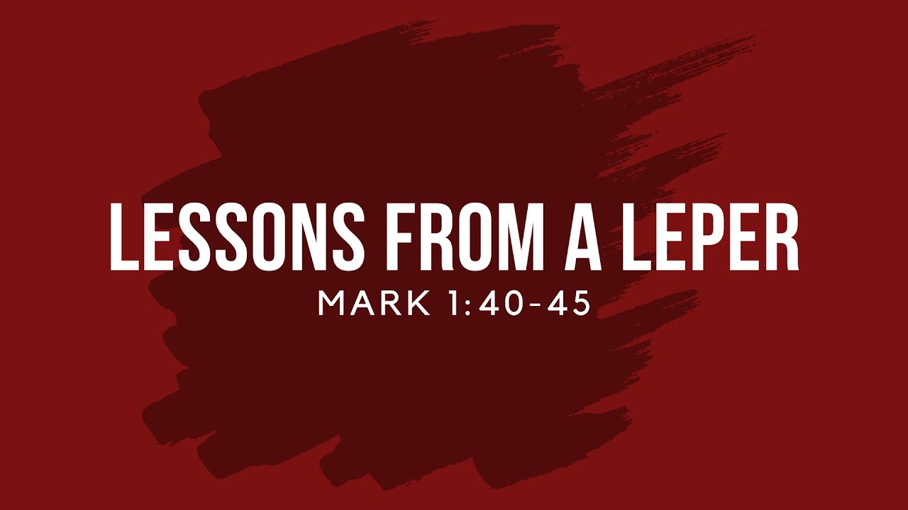 "Lessons From A Leper" (Mark 1:40-45) - YouTube