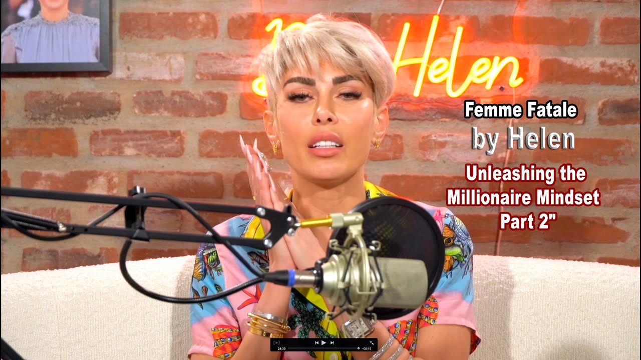 "Femme Fatale by Helen Podcast: Unleashing the Millionaire Mindset ...
