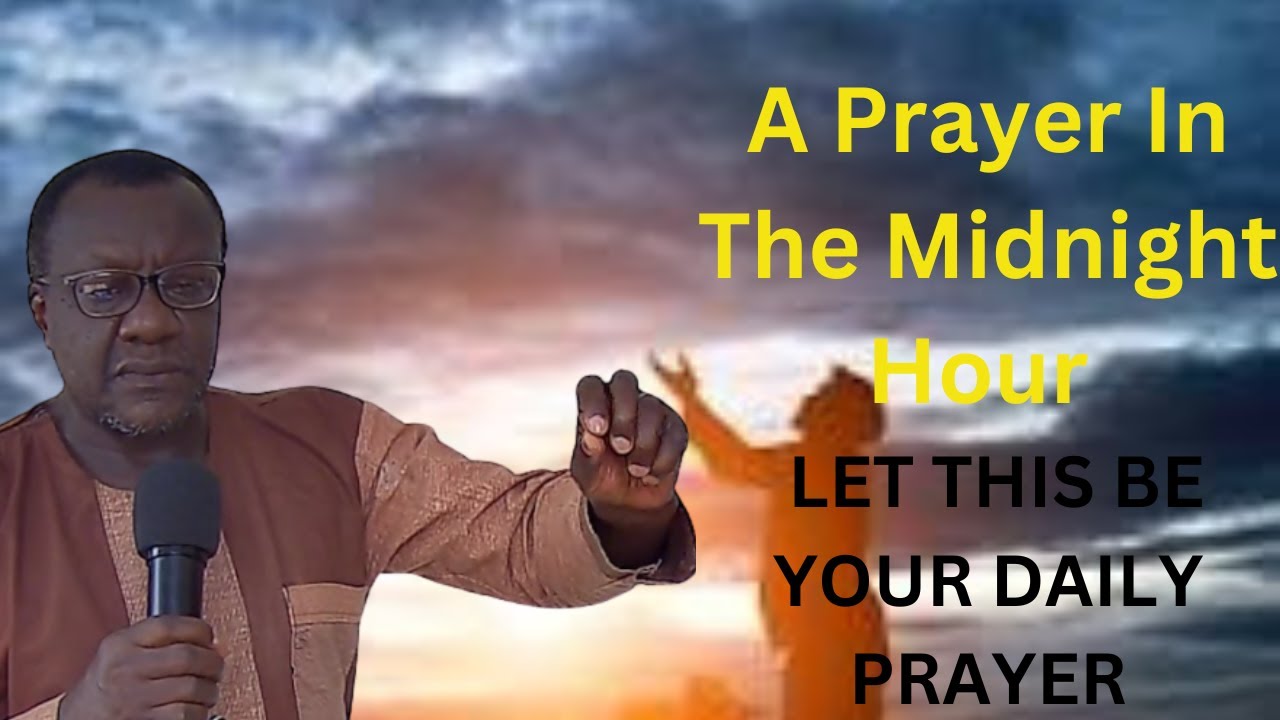A PRAYER IN THE MIDNIGHT HOUR | LET IT BE YOUR DAILY PRAYER - Apostle ...