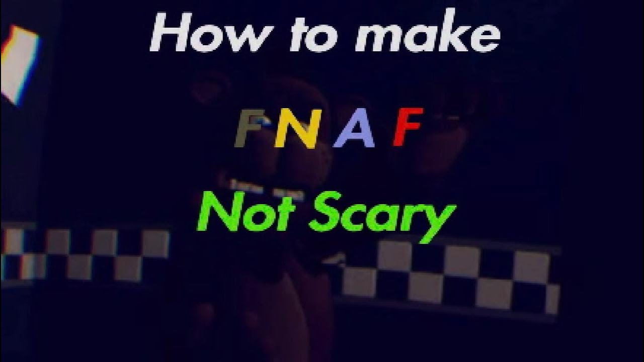 How to make FNAF Not scary - YouTube
