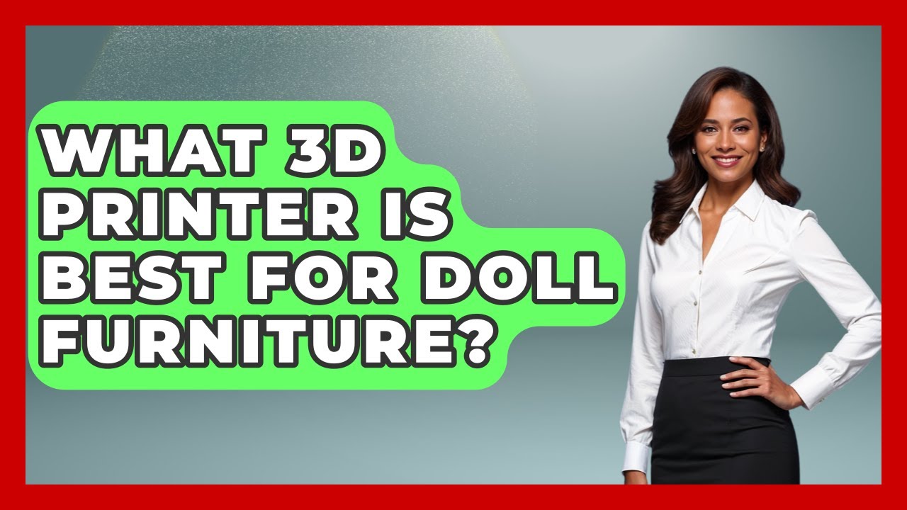 What 3D Printer Is Best For Doll Furniture? - Collectible Dolls and ...