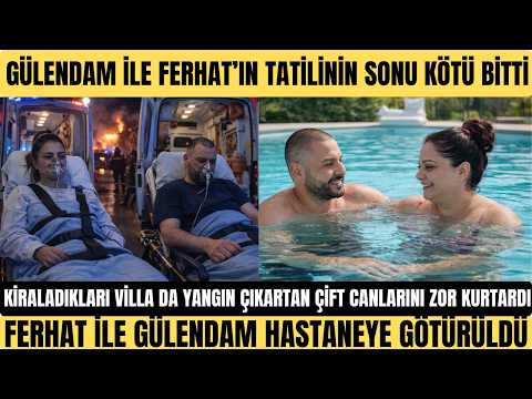 ESRA EROL'DA GÜLENDAM İLE FERHAT'IN ROMANTİK TATİLİ FELAKETE DÖNDÜ! MANGAL YAKARKEN VİLLA YANDI