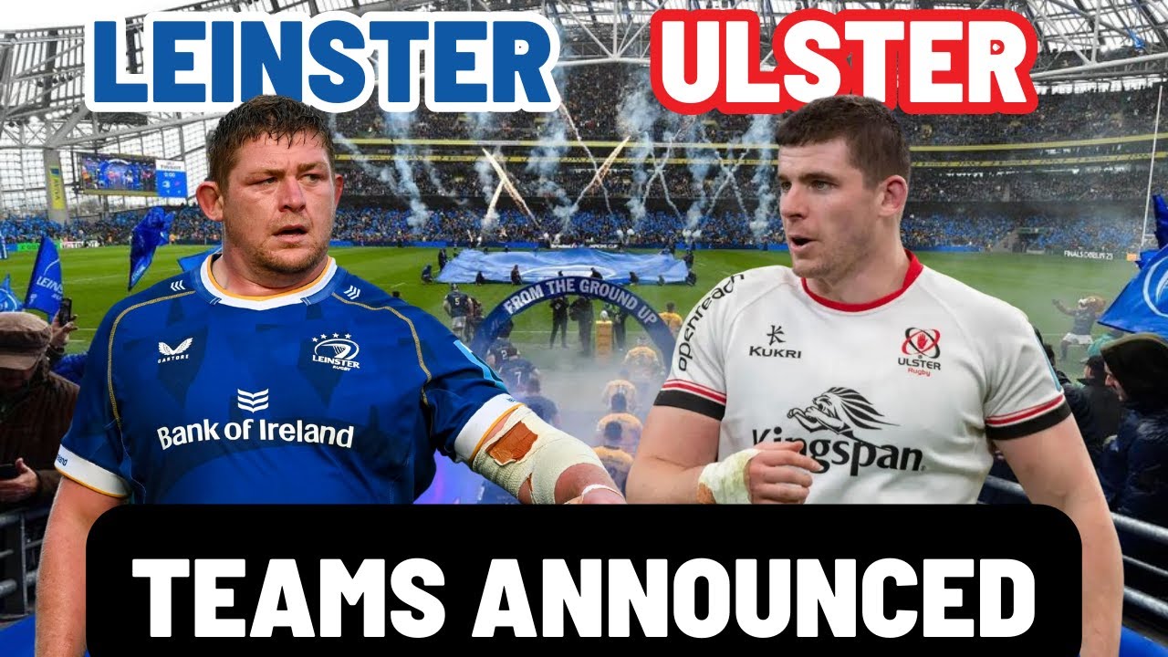 LEINSTER vs ULSTER | TEAMS ANNOUNCED | URC QUARTER FINAL - YouTube