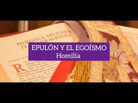 EPULÓN Y EL EGOÍSMO. Homilía - YouTube