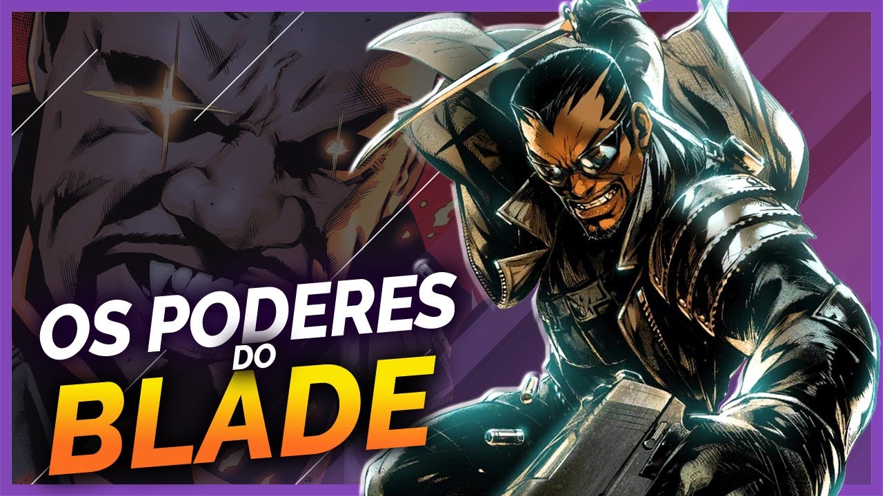 OS PODERES E HABILIDADES DO BLADE - YouTube