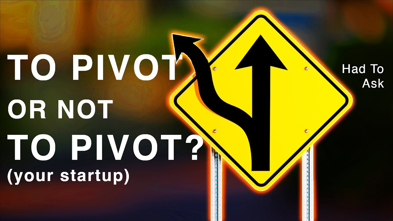 What You Need To Know About Pivoting Your Startup - YouTube