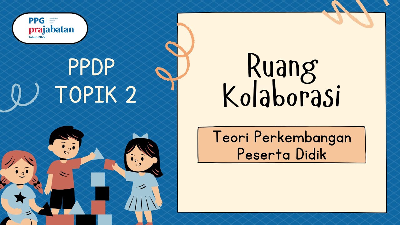 PPDP TOPIK 2 RUANG KOLABORASI_TEORI PERKEMBANGAN PESERTA DIDIK_PPG ...