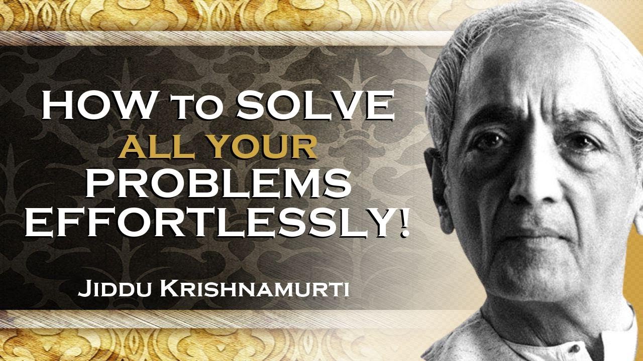 KRISHNAMURTI, How to Solve All Your Problems , DEEP DIVING - YouTube