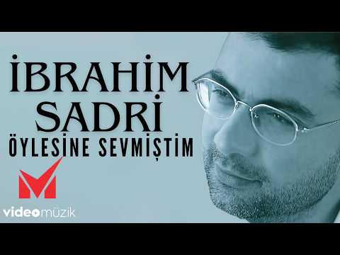 İbrahim Sadri - Öylesine Sevmiştim | \