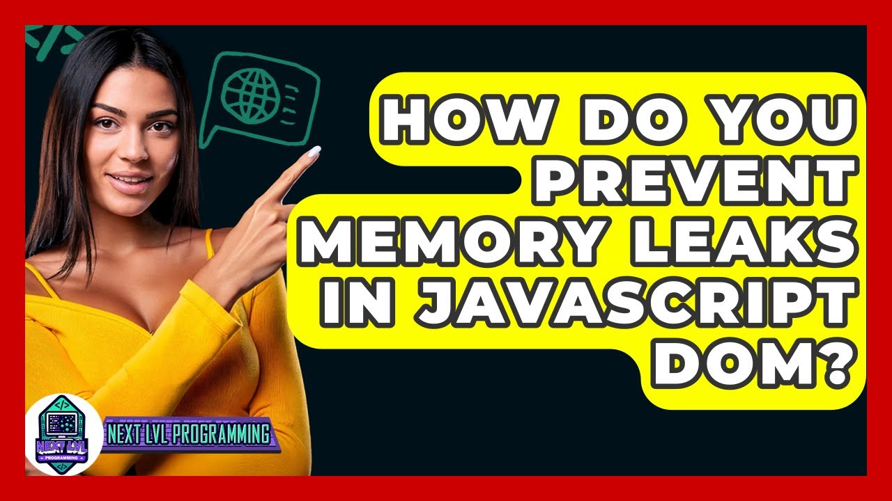 How Do You Prevent Memory Leaks In JavaScript DOM? - Next LVL Programming - YouTube