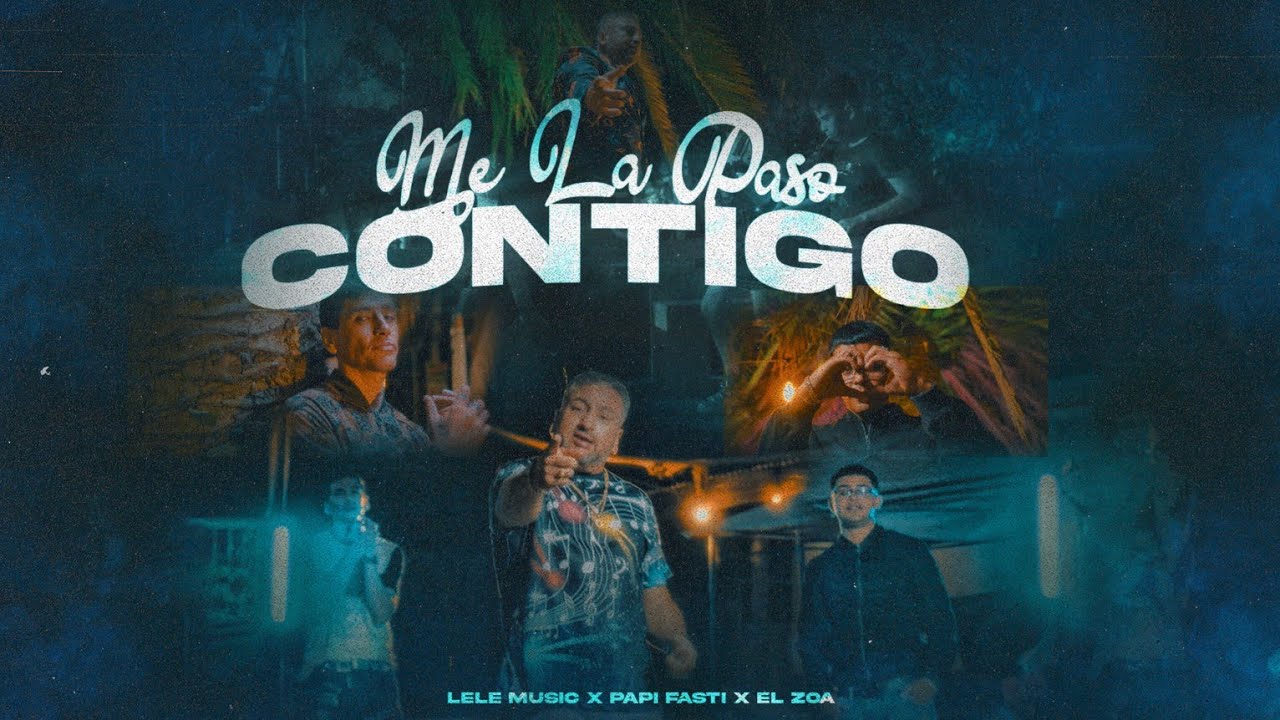 LELE MUSIC FT. PAPI FASTI & EL ZOA - ME LO PASO CONTIGO (VIDEO OFICIAL ...