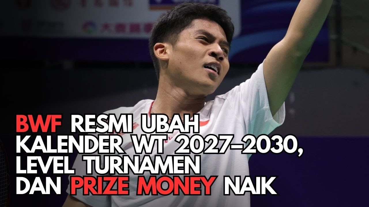 BWF Resmi Ubah Kalender WT 2027–2030, Level Turnamen dan Prize Money ...