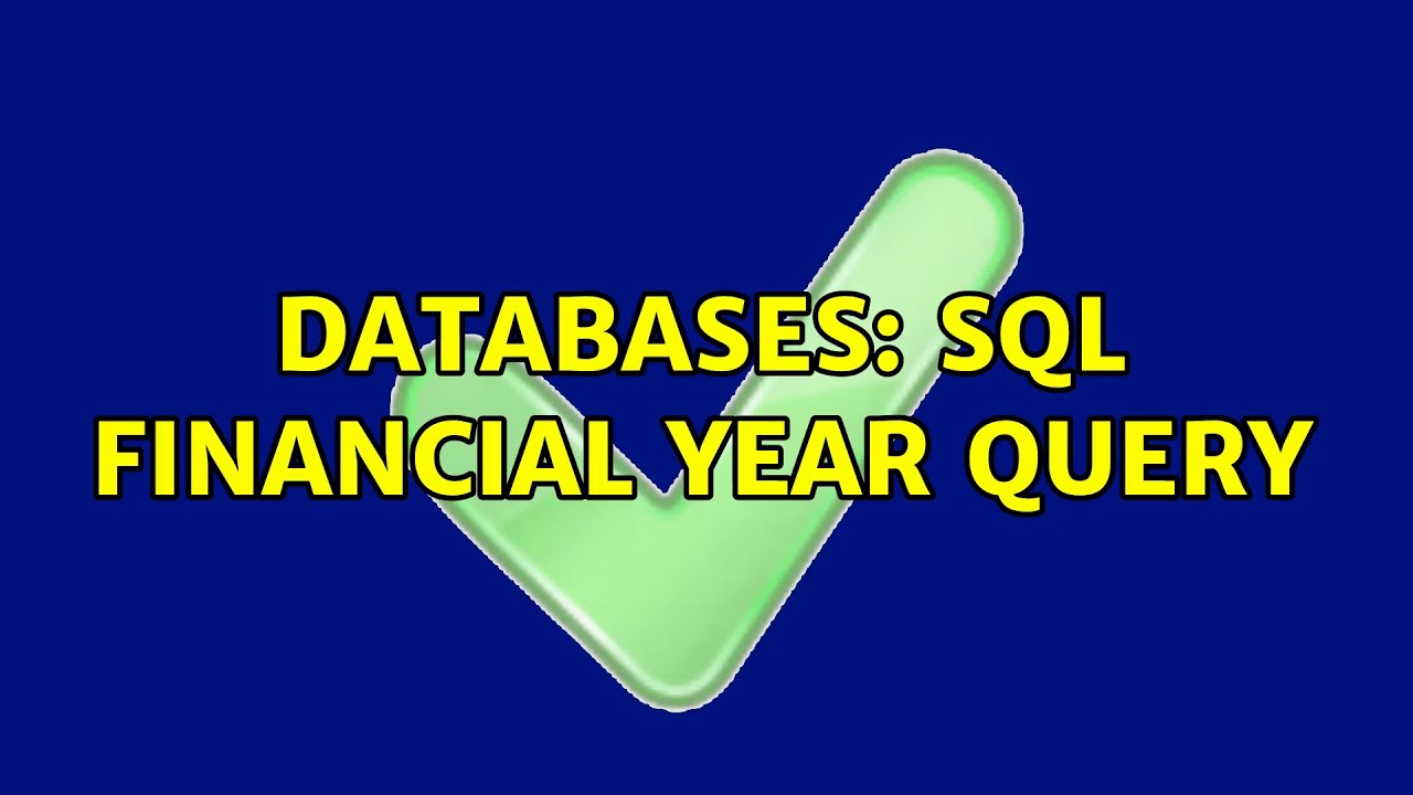 Databases: SQL Financial Year Query (2 Solutions!!) - YouTube