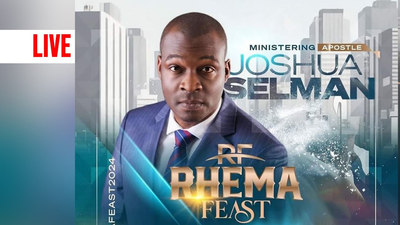 RHEMA FEAST 2024 | APOSTLE JOSHUA SELMAN - YouTube