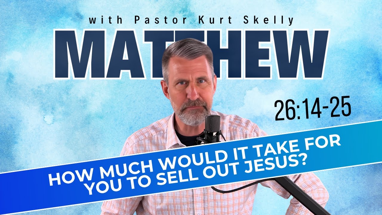 How much would it take for you to sell out Jesus? | Matthew 26:14-25 ...
