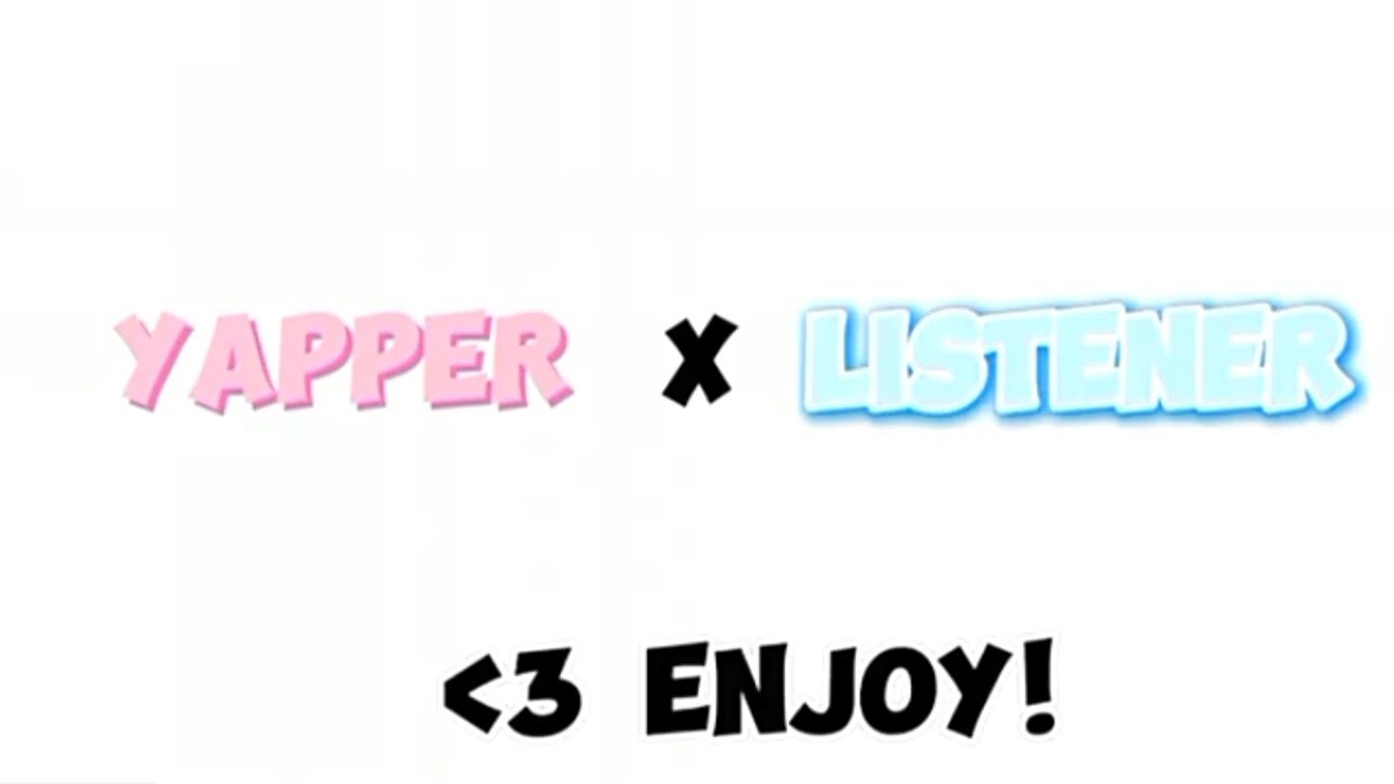 Yapper x listener (I tried T^T) - YouTube
