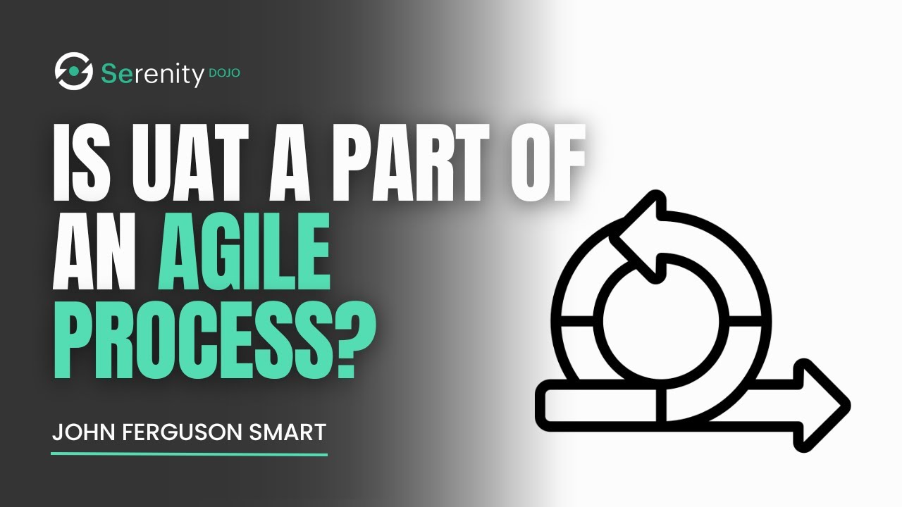 Is UAT a Part of an Agile Process? | Serenity Dojo TV - YouTube