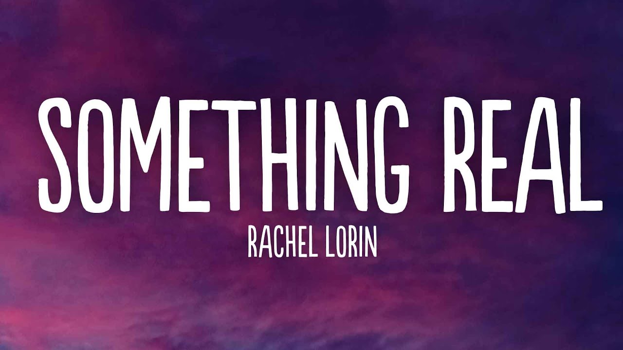 Rachel Lorin - Something Real (Lyrics) [7clouds Release] - YouTube