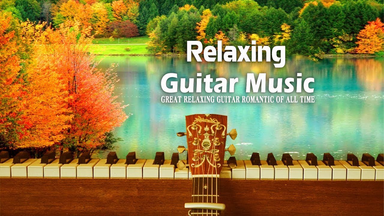 This music can listen forever! Great Relaxing Guitar Romantic Of All ...