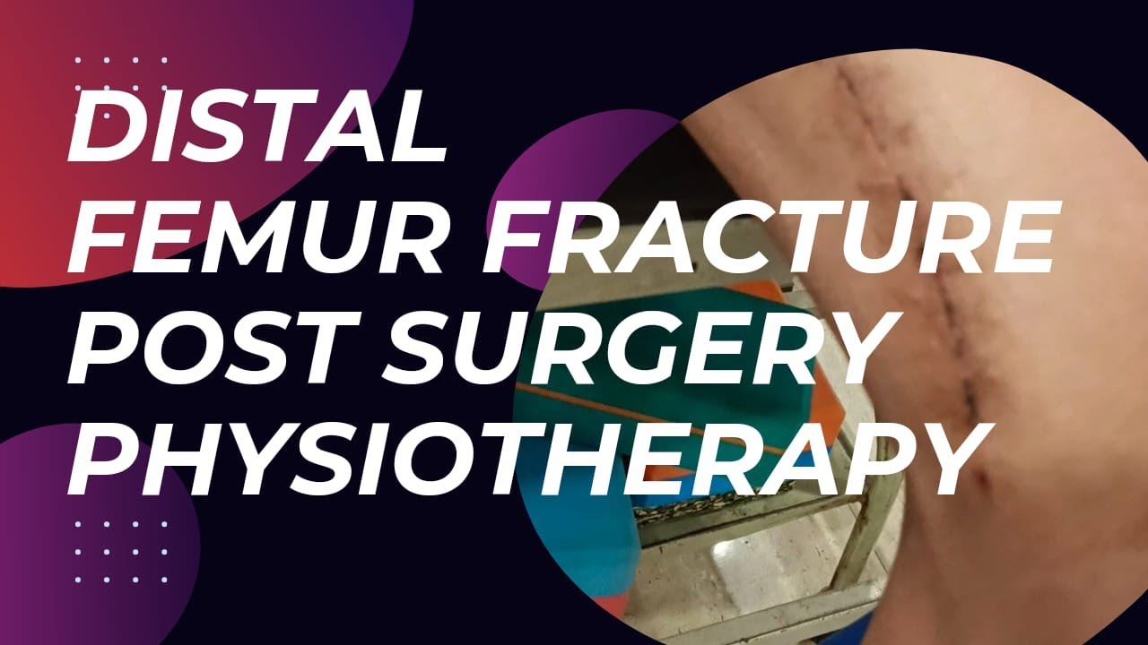 DISTAL FEMUR FRACTURE POST SURGERY PHYSIOTHERAPY - YouTube