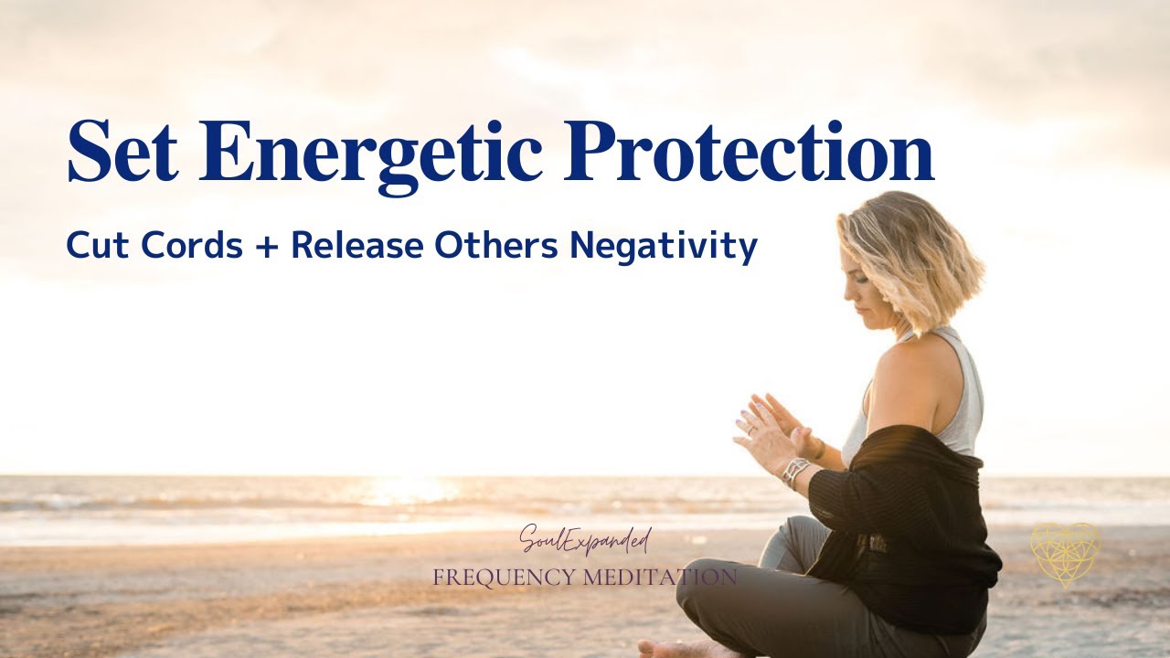 How To Set Energetic Protection | Be Stronger Than Negativity - YouTube