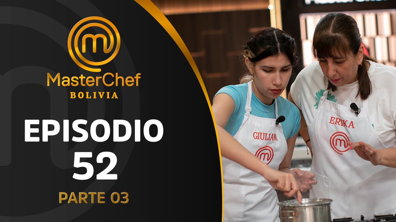 EPISODIO 52 - 3/4: ESTRELLAS | TEMP 2 | MASTERCHEF BOLIVIA - YouTube
