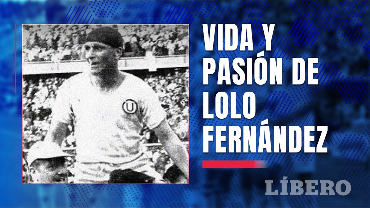 ¡Vida y pasión de Lolo Fernández! El primer ídolo del Perú 🇵🇪 - YouTube