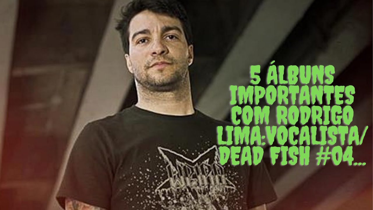 5 álbuns importantes com Rodrigo Lima:Vocalista/Dead fish #04... - YouTube