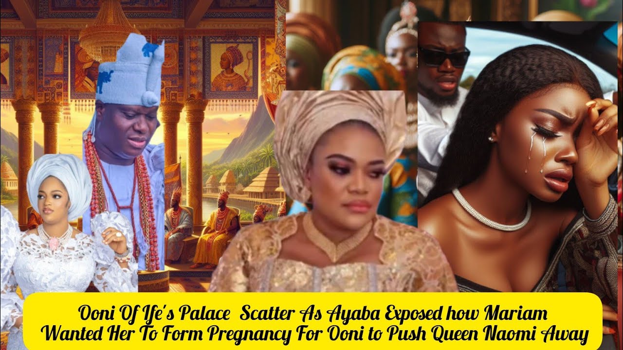 Ooni Of Ife's Palace Scatter As Ayaba Exposed Mariam Over Pregnancy ...