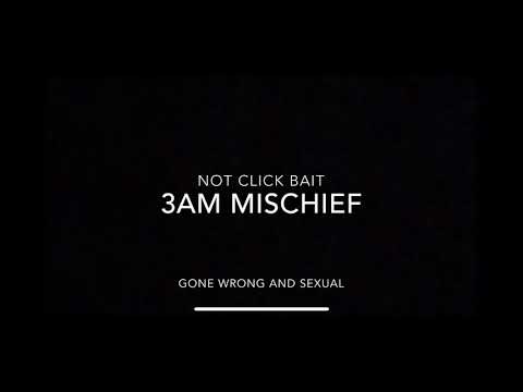 3am mischief ( not click bait ) (gone wrong and sexual) - YouTube