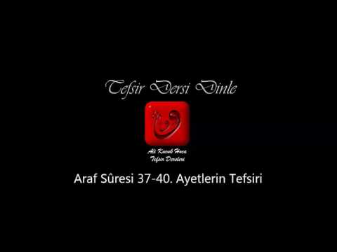 Ali Küçük Araf Suresi 37-40. Ayetlerin Tefsiri / MP3 - Ses