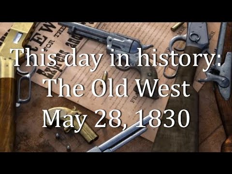 This day in history: The Old West May 28, 1830 - YouTube