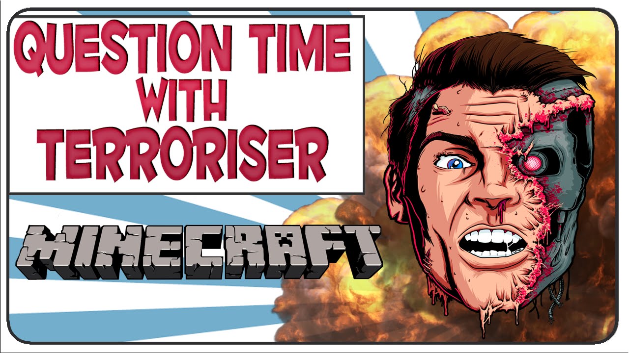 Question Time with Terroriser: Minecraft and Answering your Questions ...