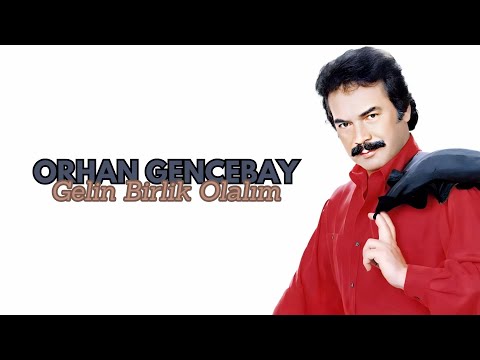 Orhan Gencebay - Gelin Birlik Olalım