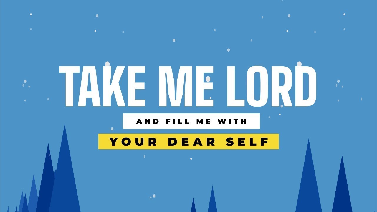 Take me Lord, and fill me with Your dear Self - YouTube