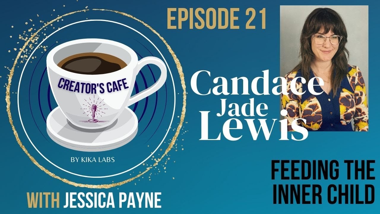 Creator's Cafe 21. Candace Jade Lewis: Feeding the Inner Child with ...