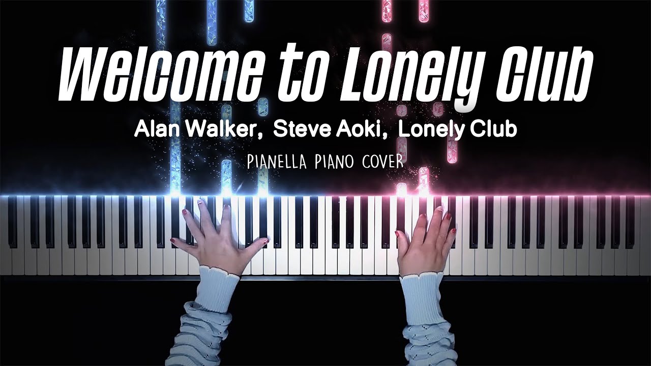Alan Walker, Steve Aoki, Lonely Club - Welcome to Lonely Club | Piano ...