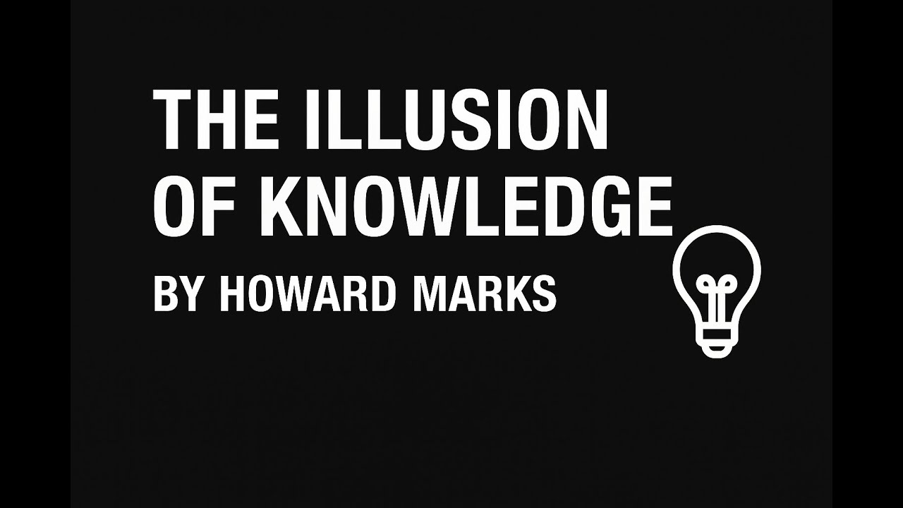 The Illusion of Knowledge – Howard Marks - Memos - YouTube